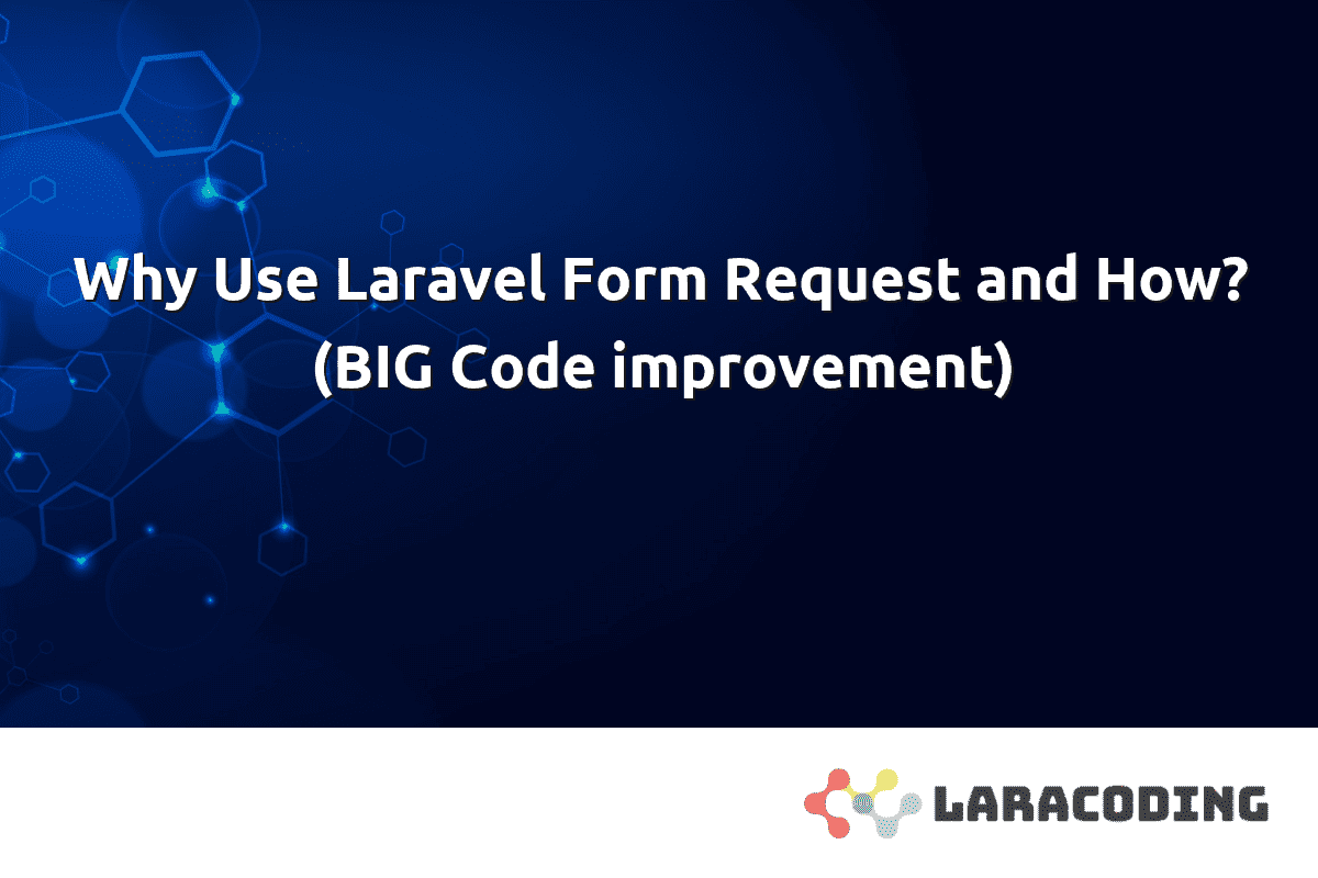 Why Use Laravel Form Request and How? (BIG Code improvement) – Laracoding