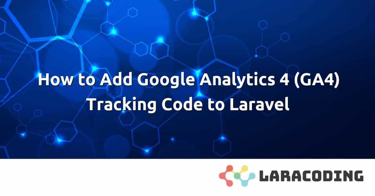 How to Add Google Analytics 4 (GA4) Tracking Code to Laravel