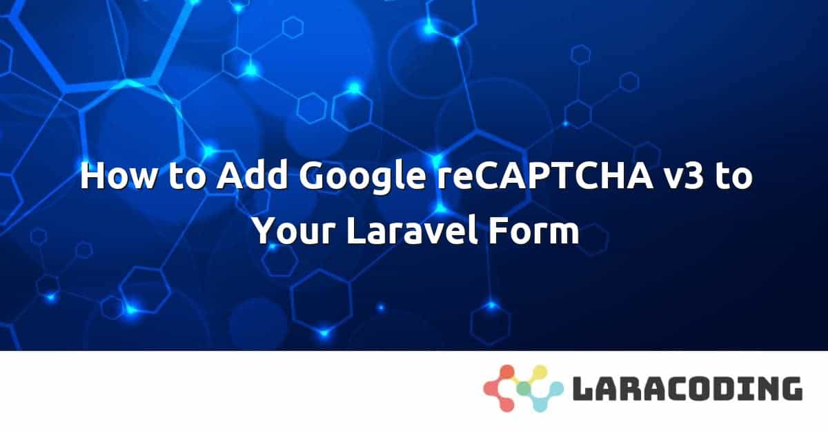 How to Add Google reCAPTCHA v3 to Your Laravel Form